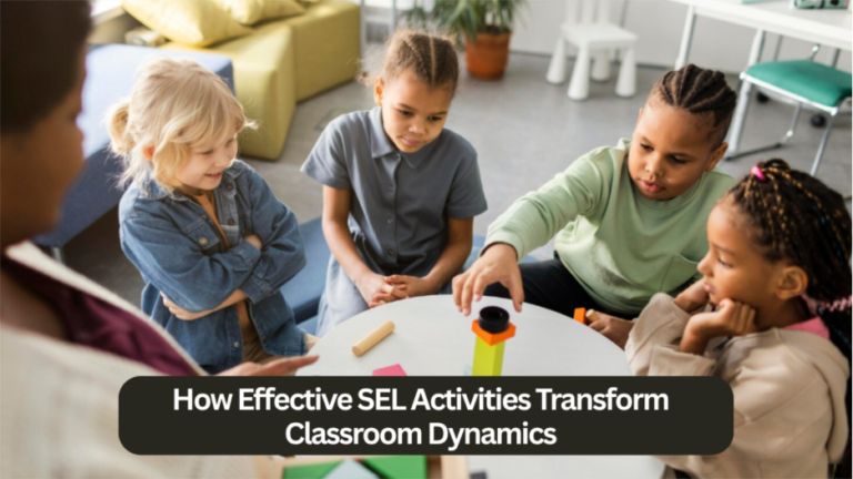 How Effective SEL Activities Transform Classroom Dynamics